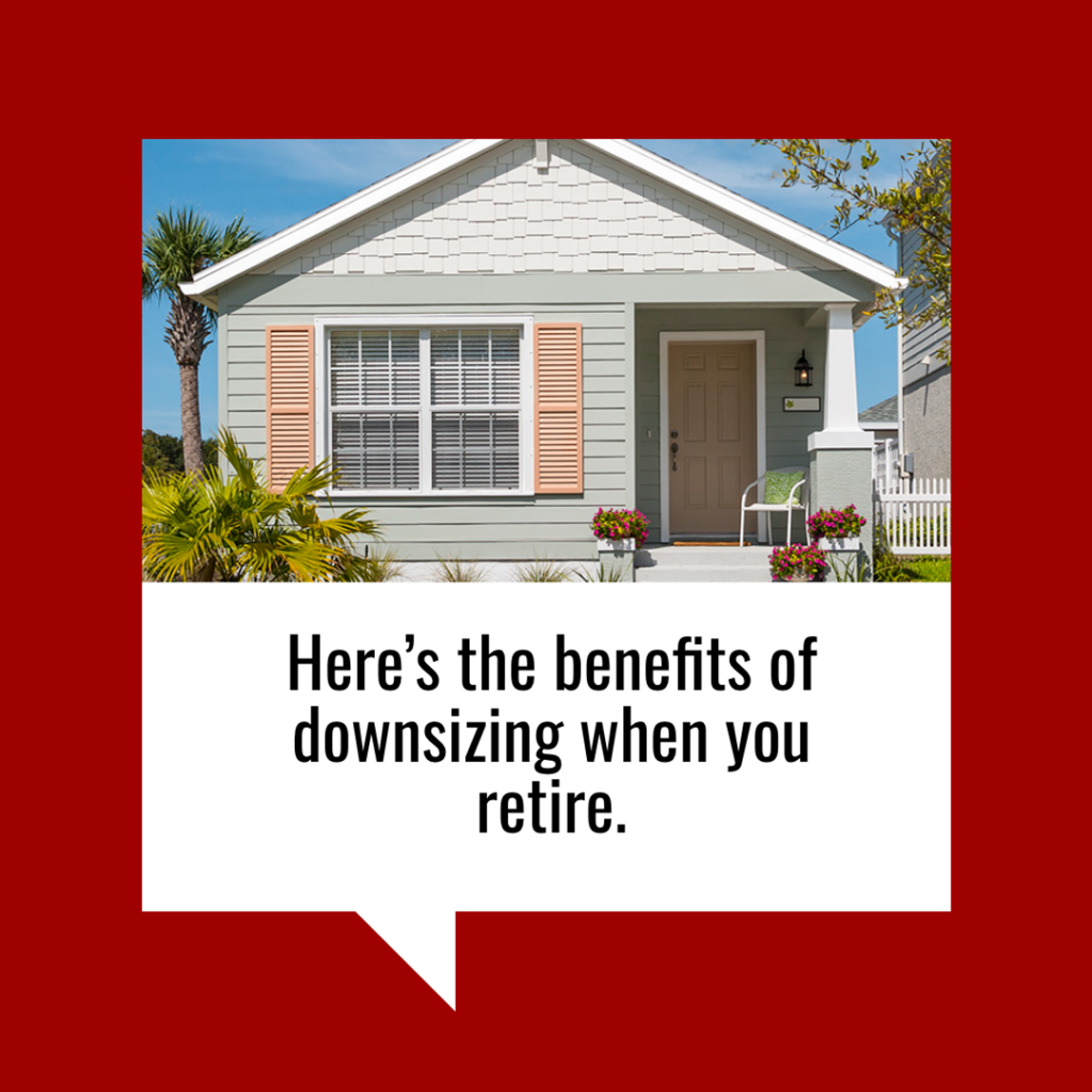 The Benefits of Downsizing When You Retire