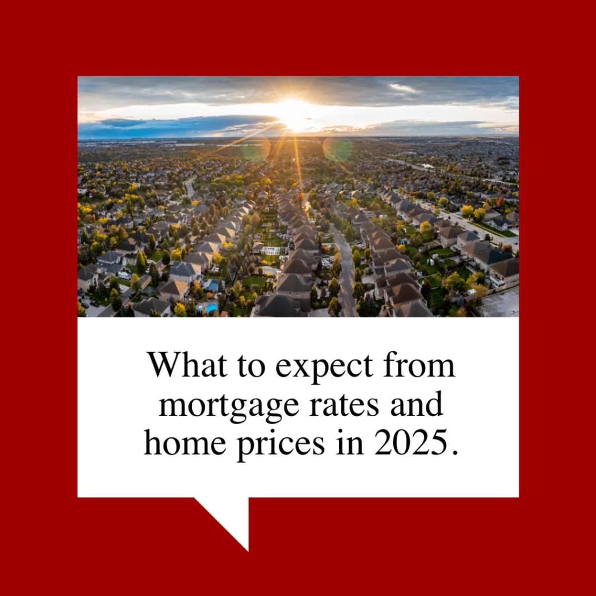 What To Expect from Mortgage Rates and Home Prices in 2025